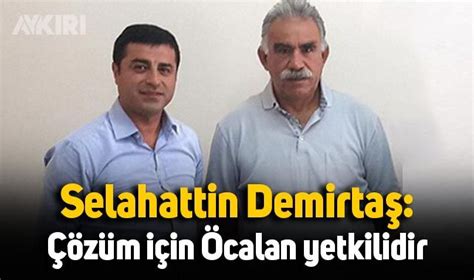 Selahattin Demirtaş Çözüm için Abdullah Öcalan yetkilidir Siyaset