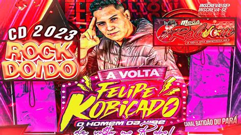 CD DJ FELIPE KIBIÇADO 2023 A VOLTA NO ROBSOM ROCK DOIDO Janeiro 2023