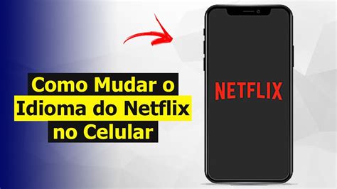Como Mudar o Idioma do Netflix para Português no Celular YouTube