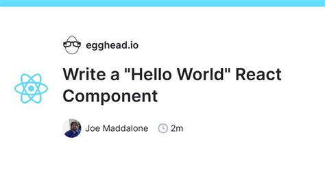 write a hello world react component