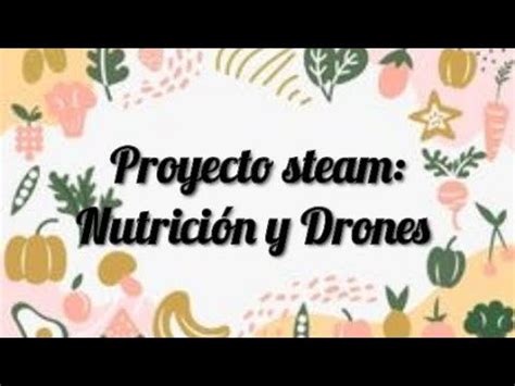 Proyecto Steam Nutrición y Drones producto final YouTube