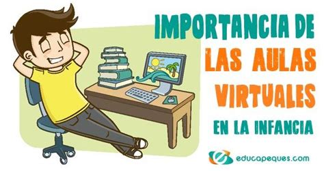 Importancia de las AULAS VIRTUALES en la infancia Enseñar a los