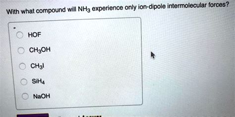 SOLVED With What Compound Will NH3 Experience Only Ion Dipole