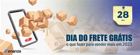 Dia do frete grátis o que fazer para vender mais em 2023 Emanda