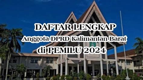 Daftar Lengkap Anggota Dprd Provinsi Kalimantan Barat Dalam Pemilu