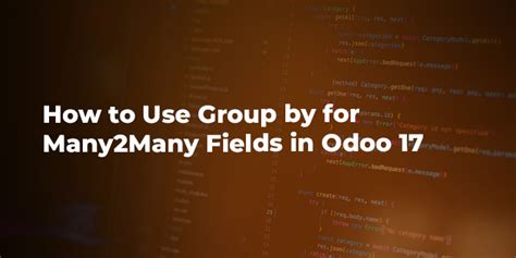 How To Use Group By For Many2Many Fields In Odoo 17