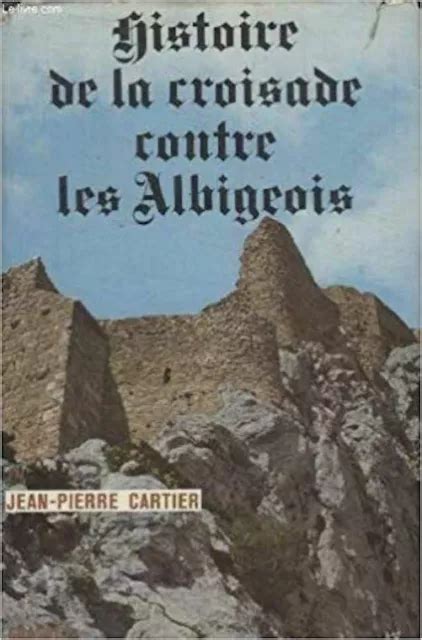 HISTOIRE DE LA CROISADE CONTRE LES ALBIGEOIS Broché JEAN PIERRE