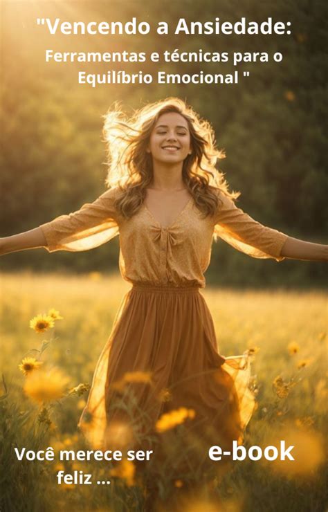 Vencendo A Ansiedade Ferramentas E T Cnicas Para O Equil Brio Emocional