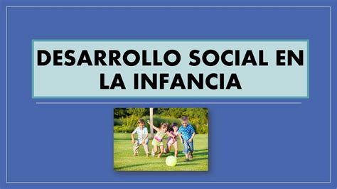 DESARROLLO SOCIAL EN LA INFANCIAosbtreticia Jazmin Victoria Leonardo