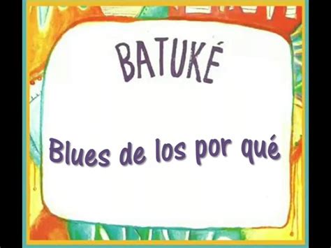 Blues De Los Por Qu Batuk M Sica Infantil Accordi Chordify