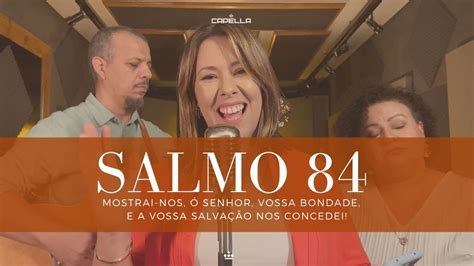 SALMO 84 I Mostrai nos ó Senhor vossa bondade e a vossa salvação nos