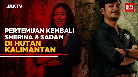 Pertemuan Kembali Sherina Sadam Di Hutan Kalimantan Jaktv Official