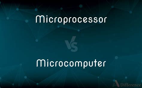 Microprocessor Vs Microcomputer Whats The Difference