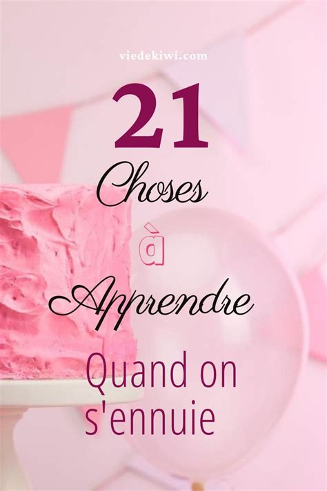 21 choses à apprendre quand on s ennuie Quand on s ennuie 100 choses