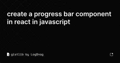 Gistlib Create A Progress Bar Component In React In Javascript