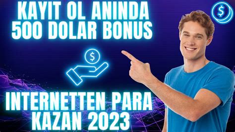 İNTERNETTEN PARA KAZAN 2023 KAYIT OL 500 DOLAR KAZAN YATIRIMSIZ