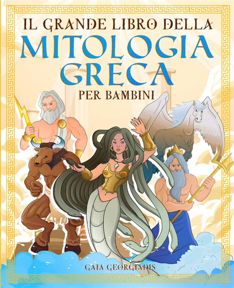 Il grande libro della mitologia greca per bambini Tutto quello che c è