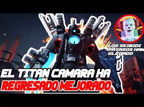 El Titan Camara Ha Regresado Mejorado Y Los Skibidi Payasos Han Llegado