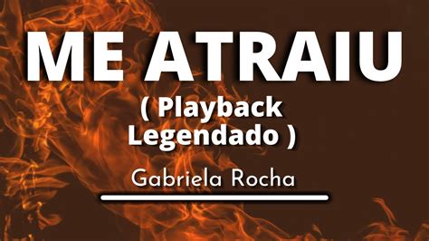 Me Atraiu Gabriela Rocha Playback Legendado YouTube