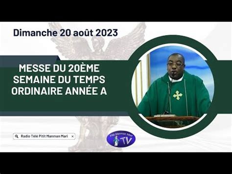 Dimanche 20 Aout 2023 Messe du 20ème Dimanche Temps Ordinaire Année A