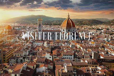 Visiter Florence Top 27 des choses à faire et à voir