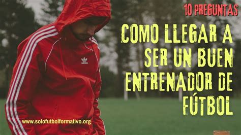 Cómo ser un buen entrenador de fútbol