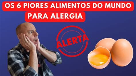 Os 6 Piores ALIMENTOS Do Mundo Para ALERGIA Dr Moacir Rosa YouTube