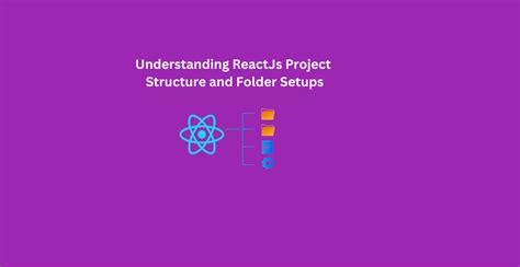 Understanding React Project Structure And Folder Setups