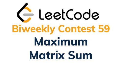 1975 maximum matrix sum leetcode biweekly contest 59 solution with explanation youtube