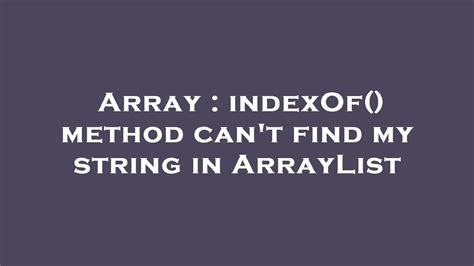 Array IndexOf Method Can T Find My String In ArrayList YouTube