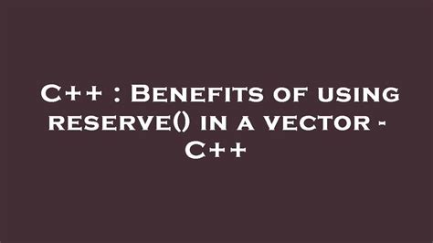 C Benefits Of Using Reserve In A Vector C YouTube