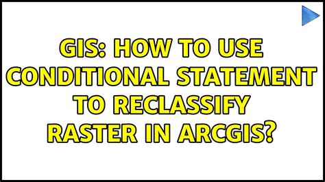 GIS How To Use Conditional Statement To Reclassify Raster In ArcGIS
