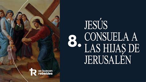 Viii Jes S Consuela A Las Hijas De Jerusal N V A Crucis De La