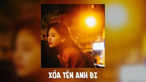 Ngỡ như là ta vẫn còn yêu còn mơ về Xóa Tên Anh ĐI Playlist lofi