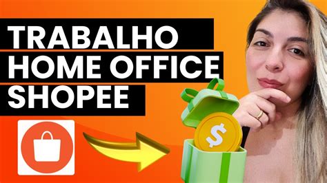 TRABALHO HOME OFFICE NA SHOPEE COMECE A GANHAR DINHEIRO NA INTERNET