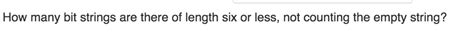 solved how many bit strings are there of length six or less
