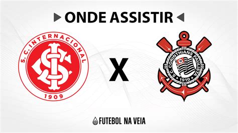 Internacional x Corinthians Onde assistir ao vivo horário do jogo e