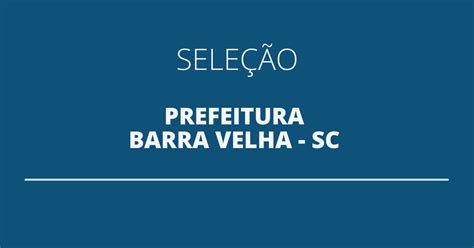 Prefeitura De Barra Velha Sc Abre Novo Edital De Processo Seletivo