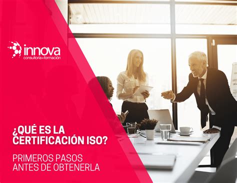 Qué es la certificación ISO Primeros pasos antes de obtenerla