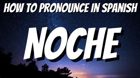 How To Pronounce NOCHE In Spanish Learn How To Say NIGHT In Spanish