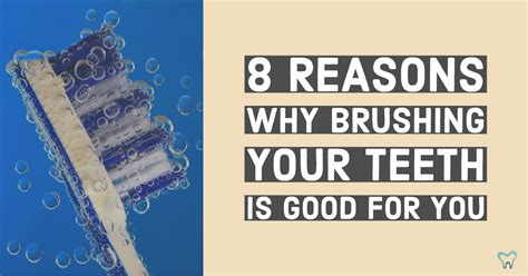 8 Reasons Why Brushing Your Teeth Is Good For You Presidential Dental
