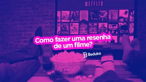 Como Fazer Uma Resenha De Um Filme 4 Passos E 2 Exemplos