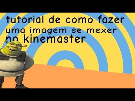 Tutorial De Como Fazer Uma Imagem Se Mexer No Kinemaster YouTube