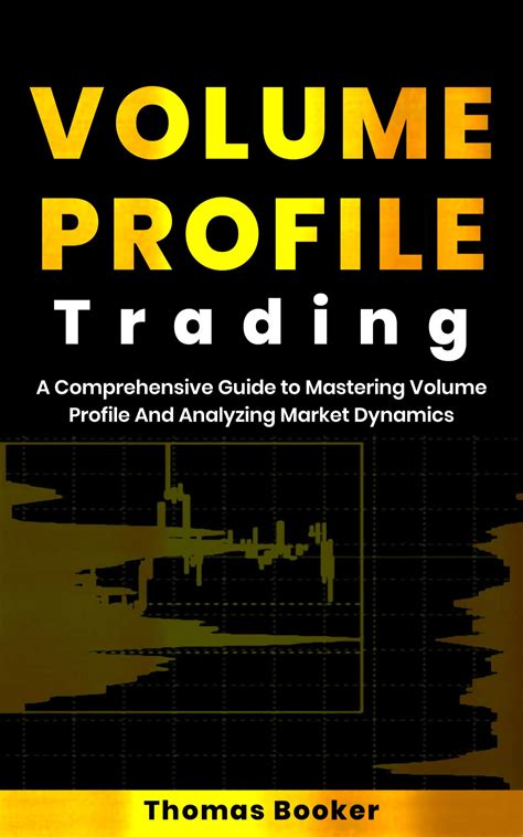 Volume Profile Trading A Comprehensive Guide To Mastering Volume
