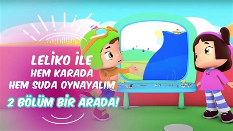 Leliko ile Hem Karada Hem Suda Oynayalım Leliko ve Pisi İle 2 Bölüm