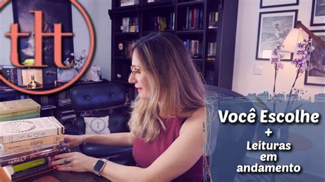 Você Escolhe Leituras em andamento Tatiana Feltrin YouTube