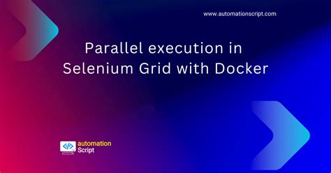 Parallel Execution In Selenium Grid With Docker Easy Steps To Setup