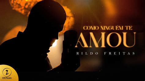 Como Ninguém Te Amou Rildo Freitas Clipe Oficial YouTube