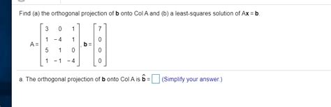 solved find a the orthogonal projection of b onto col a