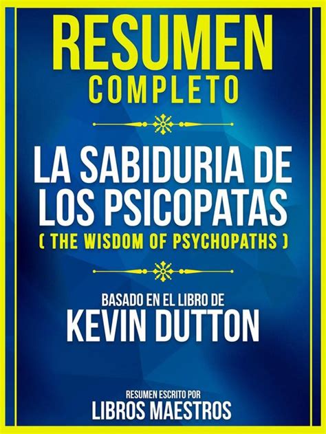Resumen Completo La Sabiduria De Los Psicopatas The Wisdom Of